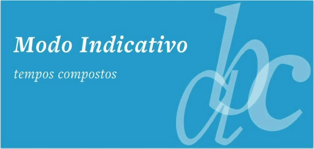 Tempos compostos do modo indicativo - Escola Virtual
