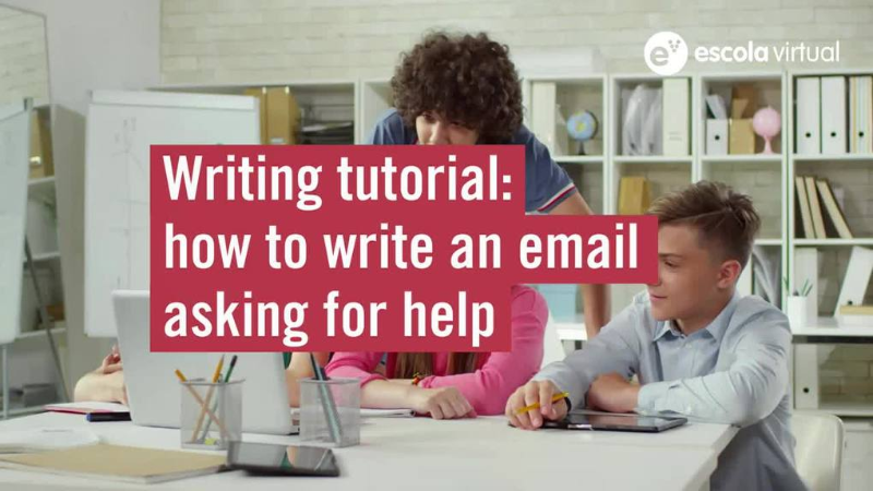 Writing tutorial: how to write an email asking for help - Escola Virtual