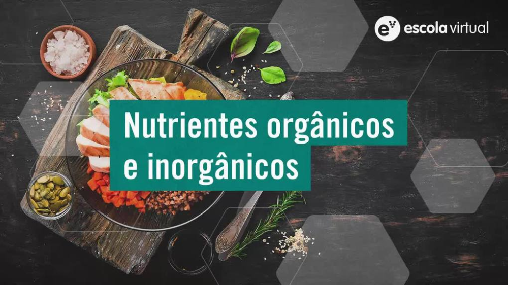 Escola Virtual - Nutrientes orgânicos e inorgânicos