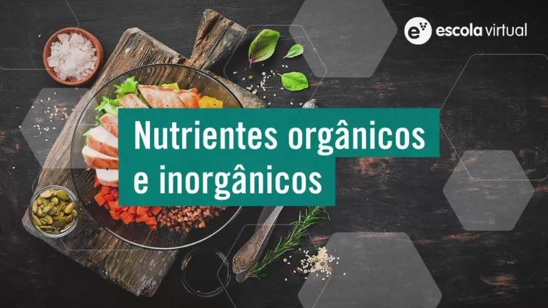 Escola Virtual - Nutrientes orgânicos e inorgânicos