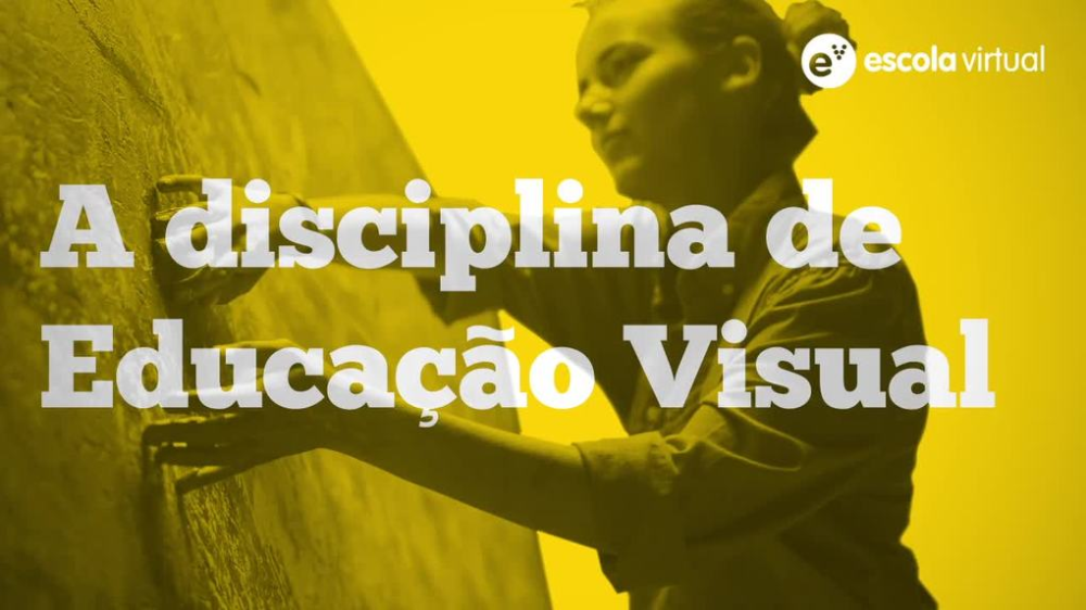 A disciplina de Educação Visual - Escola Virtual